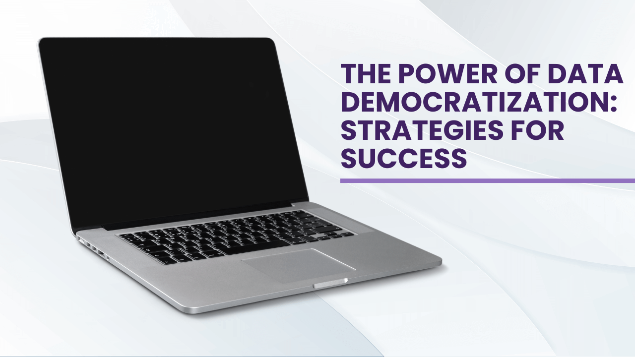 The Power of Data Democratization: Strategies for Success