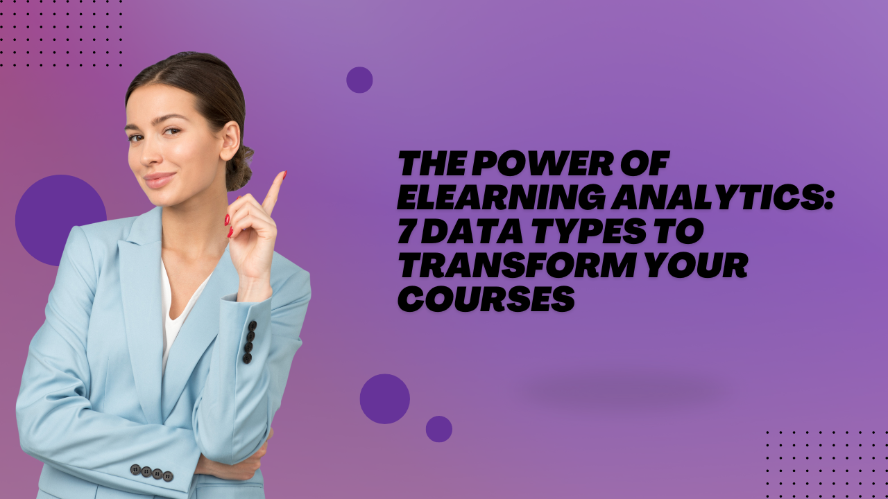 The Power of eLearning Analytics: Data Types to Transform Your Courses
