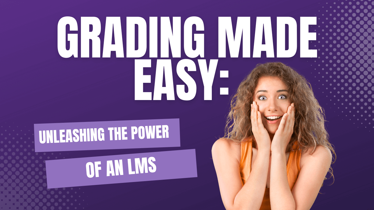 Grading Made Easy: Unleashing the Power of an LMS