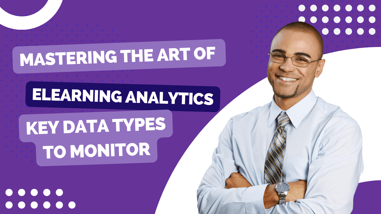 Mastering the Art of eLearning Analytics: Key Data Types to Monitor